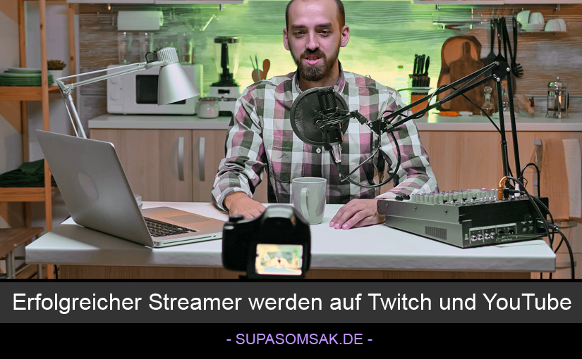 Erfolgreicher Streamer werden auf Twitch und YouTube